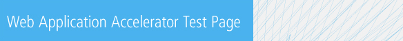 Web Application Accelerator Test Page